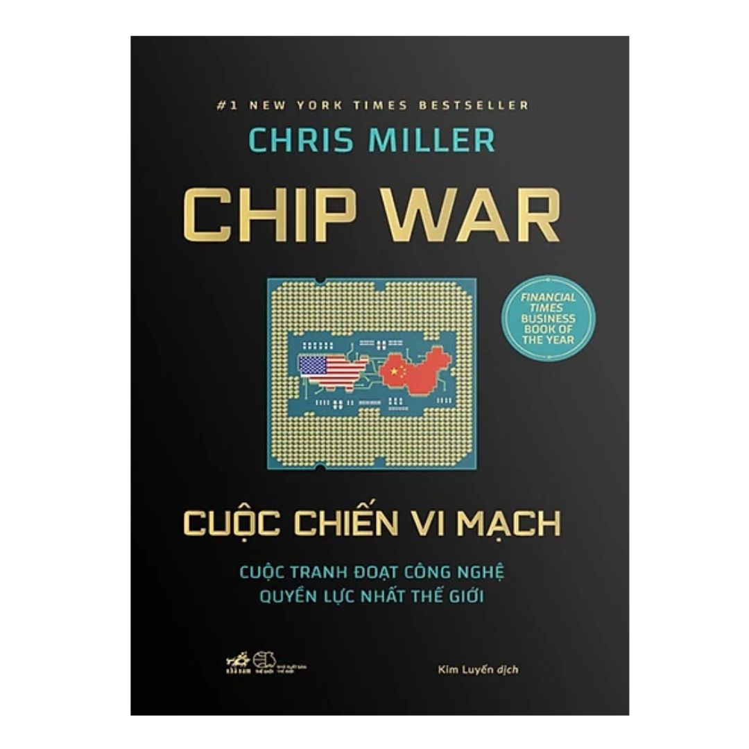 Chip War - Cuộc Chiến Vi Mạch: Cuộc Tranh Đoạt Công Nghệ (Bìa cứng ...